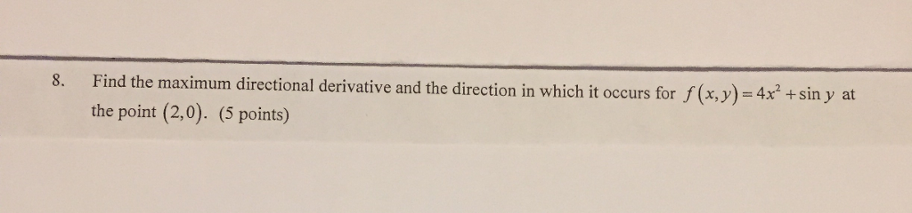 Solved 8. Find the maximum directional derivative and the | Chegg.com