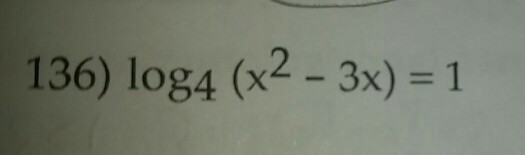 Solved 136) log4 (x2-3x) = 1 | Chegg.com