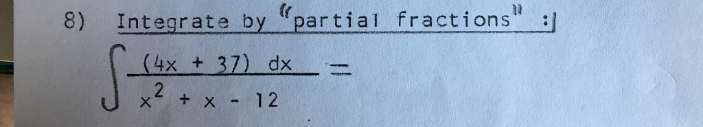 Solved Integrate by "partial fractions": integral (4x + 37) | Chegg.com