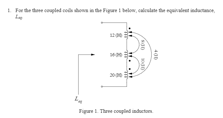 Solved For the three coupled coils shown in the Figure 1 | Chegg.com
