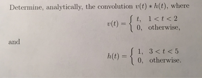 Solved Determine, analytically, the convolution v(t) * h(t), | Chegg.com