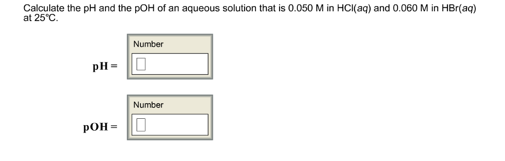Solved Calculate the pH and the pOH of an aqueous solution | Chegg.com