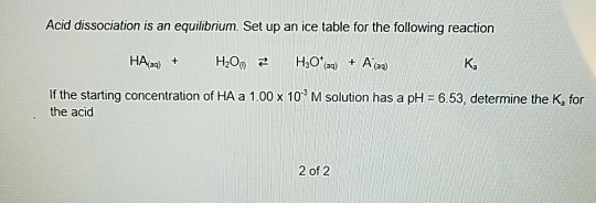 Solved Acid dissociation is an equilibrium. Set up an ice | Chegg.com
