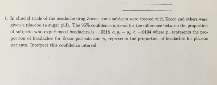 Solved 1. In clincial trials of the headache drug Zocor, | Chegg.com