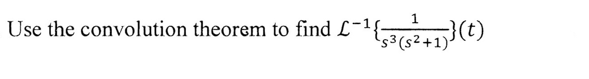 Solved Use the convolution theorem to find^-1{1/s^3(s^2 + | Chegg.com