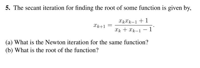 Solved 5. The secant iteration for finding the root of | Chegg.com
