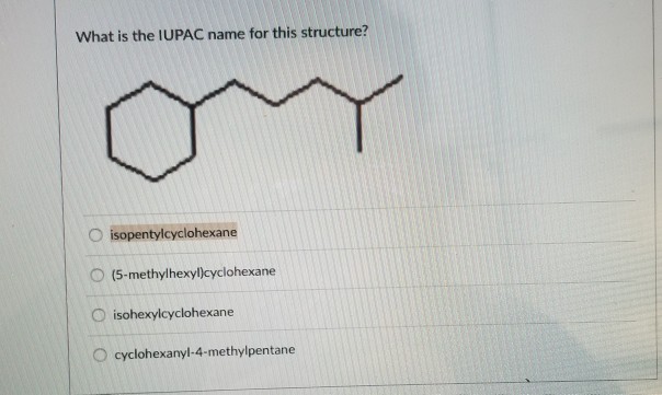 Solved What is the IUPAC name for this structure? O | Chegg.com