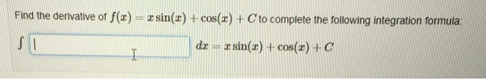 Solved Find the derivative of f(x) x sin(x) t cos(x) + C to | Chegg.com