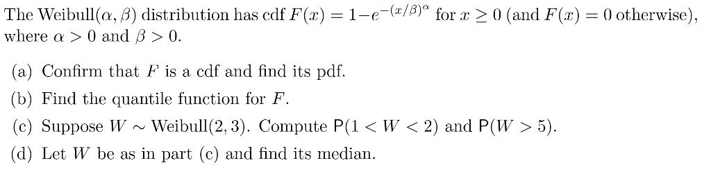 Solved The Weibull(α, β) distribution has cdf F(x)-1-e-(z/β) | Chegg.com