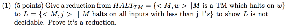 Solved (1) (5 points) Give a reduction from HALTTM = {〈 M, w | Chegg.com