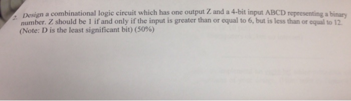Solved Design a combinational logic circuit which has one | Chegg.com