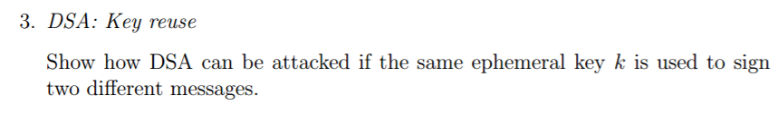 Solved DSA: Key reuse Show how DSA can be attacked if the | Chegg.com