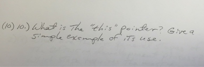 Solved (10) 10.) What is the this pointer? Give a simple | Chegg.com