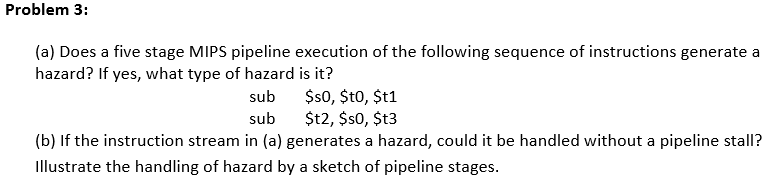 Solved Problem 3: (a) Does a five stage MIPS pipeline | Chegg.com