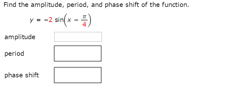 Solved Find the amplitude, period, and phase shift of the | Chegg.com