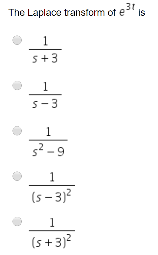Solved The Laplace transform of e^3t is 1/s + 3 1/s - 3 | Chegg.com