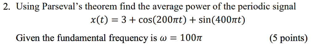 Solved 2. Using Parseval's theorem find the average power of | Chegg.com
