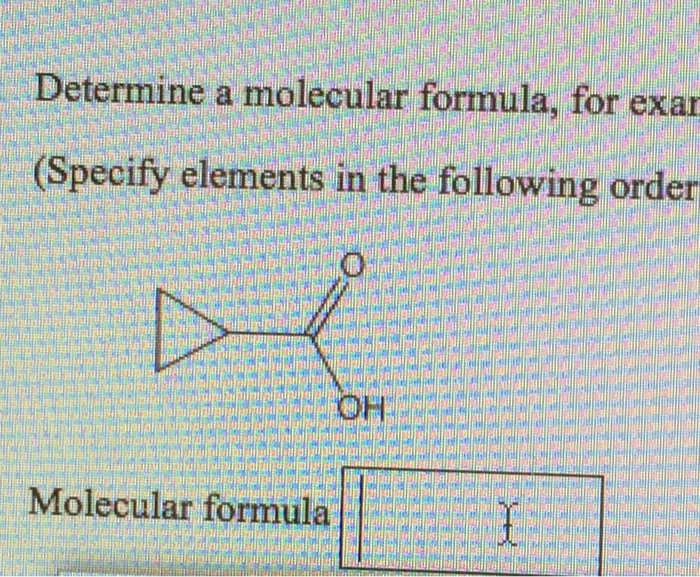 Solved Determine a molecular formula, for (Specify elements | Chegg.com