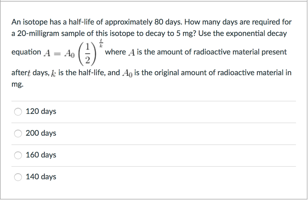Solved An isotope has a half-life of approximately 80 days. | Chegg.com