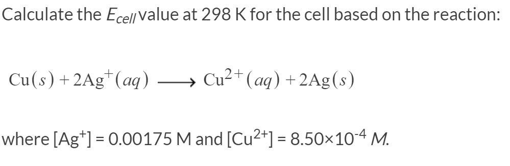 Solved Calculate the EcellValue at 298 K for the cell based | Chegg.com