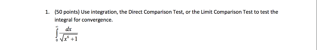 Solved (50 points) Use integration, the Direct Comparison | Chegg.com