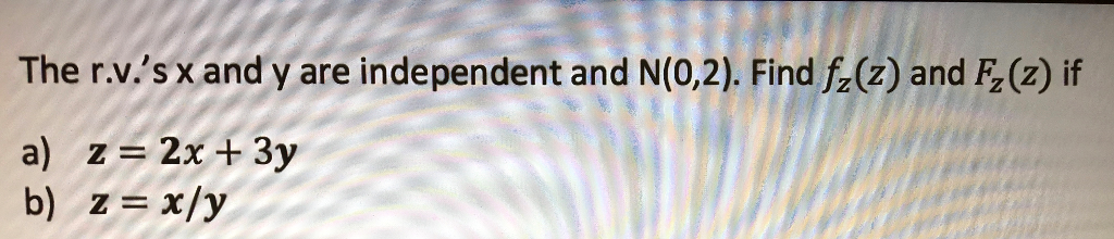 Solved The r.v.'s x and y are independent and N(0, 2). Find | Chegg.com