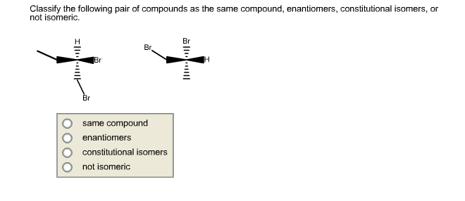 Solved Classify the following pair of compounds as the same | Chegg.com