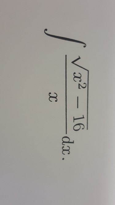Solved Integral Squareroot x^2 - 16/x dx. | Chegg.com