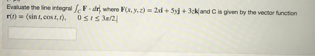 Solved Evaluate the line integral integral_c F middot dr, | Chegg.com
