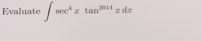 Solved Evaluate integral sec^4 x tan^2014 x dx | Chegg.com