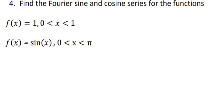Solved 4. Find the Fourier sine and cosine series for the | Chegg.com