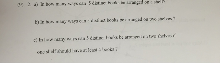 Solved (9) 2. a) In how many ways can 5 distinct books be | Chegg.com