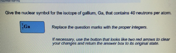 Solved Give the nuclear symbol for the isotope of gallium, | Chegg.com