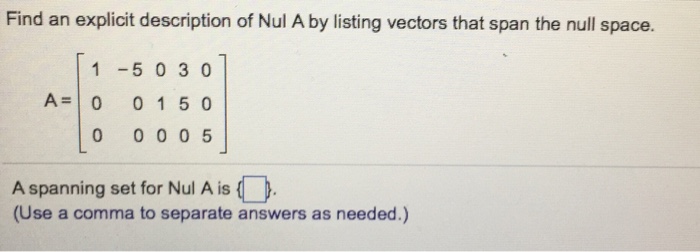 Solved Find an explicit description of Nul A by listing | Chegg.com