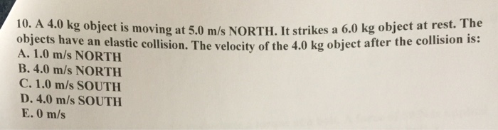 Solved A 4.0 kg object is moving at 5.0 m/s NORTH. It | Chegg.com