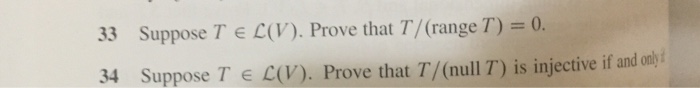 Solved Suppose T epsilon L(V). Prove that T/(range T) = 0. | Chegg.com