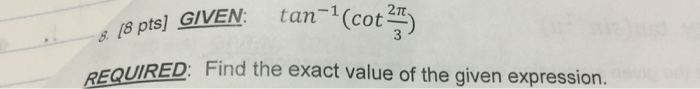 Solved tan^-1 (cot 2pi/3) Find the exact value of the given | Chegg.com