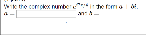 Solved Write the complex number e^i7 pi/4 in the form a + | Chegg.com