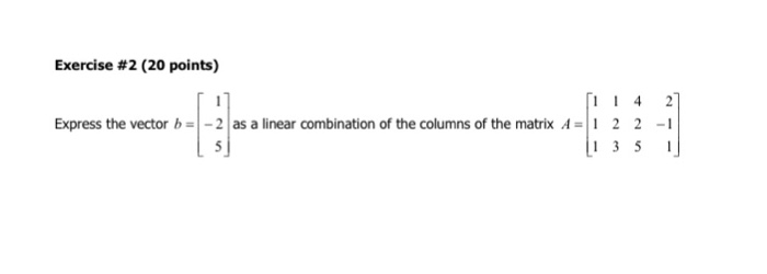 Solved Express the vector b= as a linear combination of the | Chegg.com