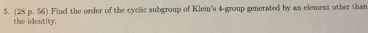 Solved Find the order of the cyclic subgroup of Klein's | Chegg.com