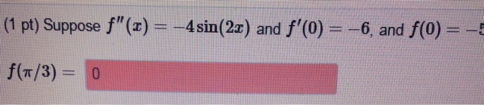 Solved Suppose f??(x) = -4sin(2x) and f?(0) = -6, and f(0) = | Chegg.com