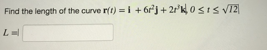 Solved Find the length of the curve r(t) = i + 6t^2 j + 2t^3 | Chegg.com