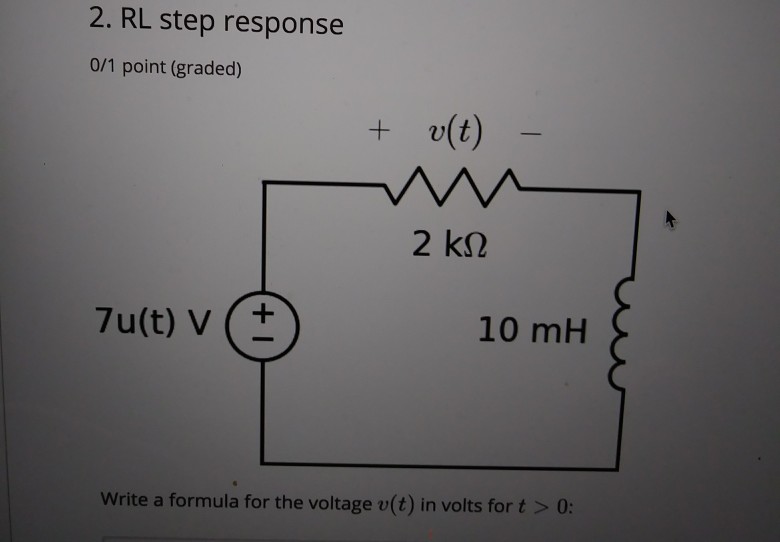 Solved 2. RL step response 0/1 point (graded) + v(t) 10 mH | Chegg.com