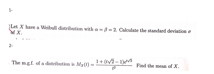Solved 1- Let X have a Weibull distribution with α-β 2, | Chegg.com