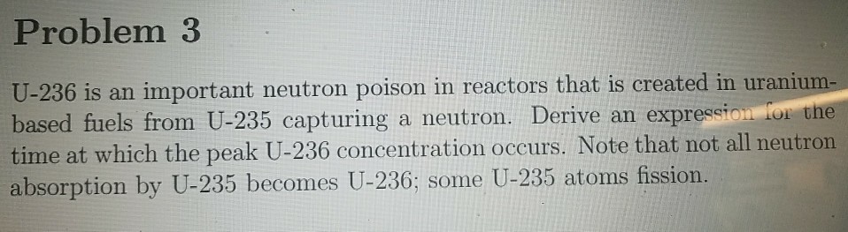 Solved Problem 3 U-236 is an important neutron poison in | Chegg.com