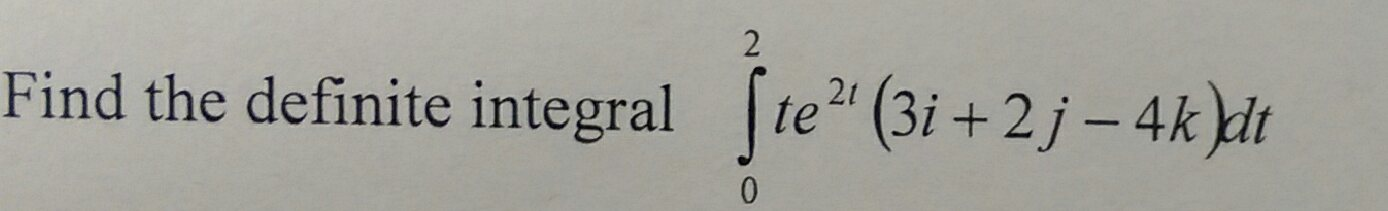 Solved Find the definite integral integral^2_0 te^2t (3i + | Chegg.com