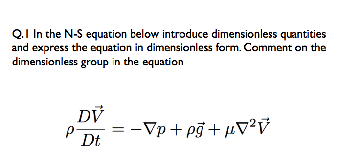 Solved Q.1 In the N-S equation below introduce dimensionless | Chegg.com