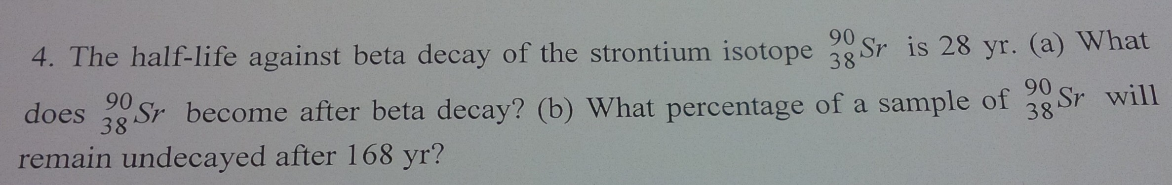 Solved 4. The half-life against beta decay of the strontium | Chegg.com