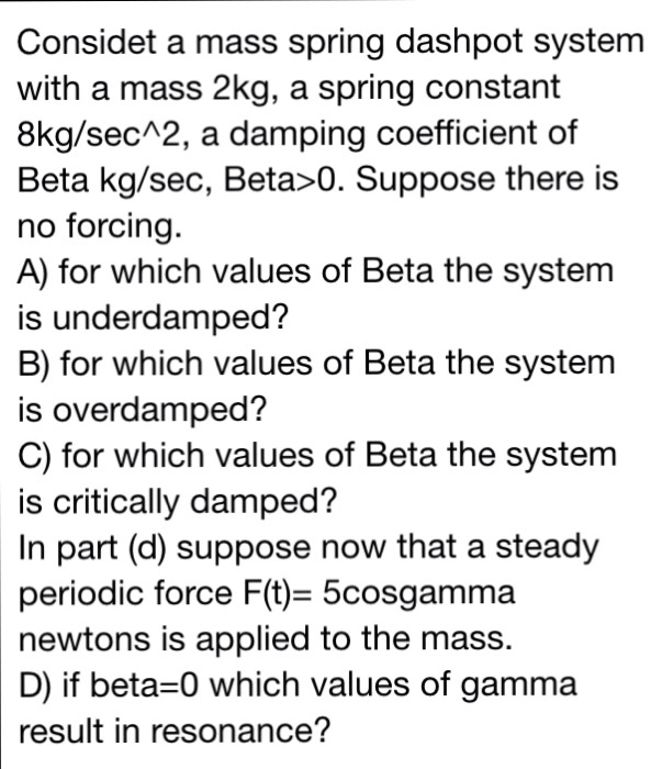Solved Considet a mass spring dashpot system with a mass | Chegg.com