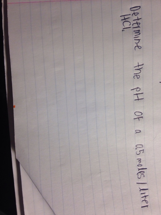 Solved Determine the pH of a 0.5 moles / liter HCL. | Chegg.com